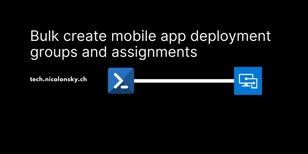 Bulk Create Intune Mobile App Deployment Groups And Assignments