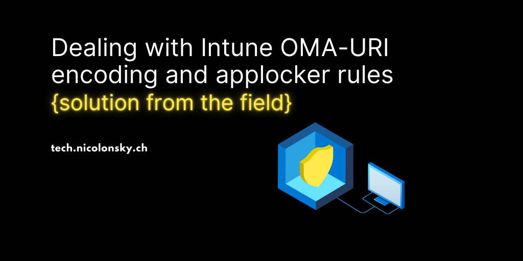 Dealing with Intune OMA-URI encoding and applocker rules | Nicola Suter