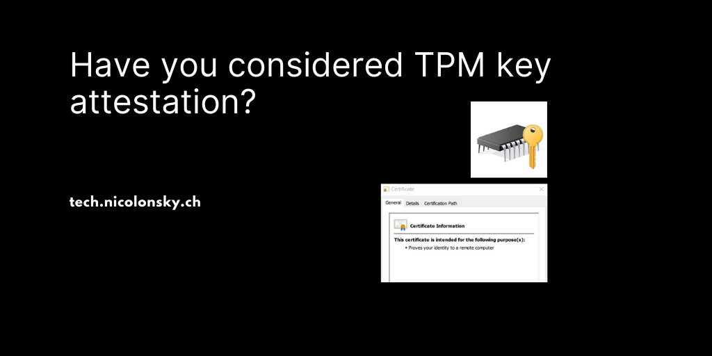 Have you considered TPM key attestation? - nicolonsky tech